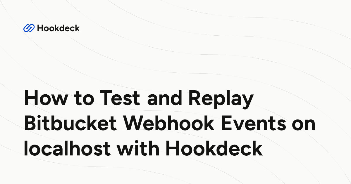 How To Test And Replay Bitbucket Webhook Events On Localhost With Hookdeck